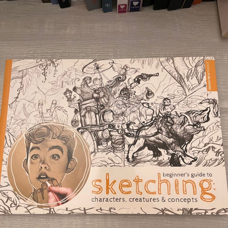 Beginner's Guide to Sketching - Characters, Creatures and Concepts by ...