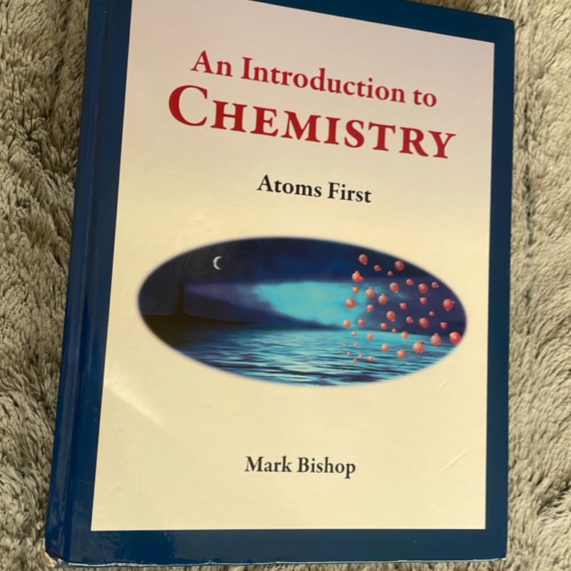 An Introduction to Chemistry - Atoms First by Mark Bishop