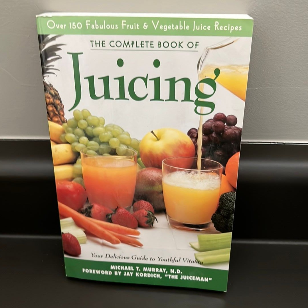 The Complete Book of Juicing by Michael T. Murray