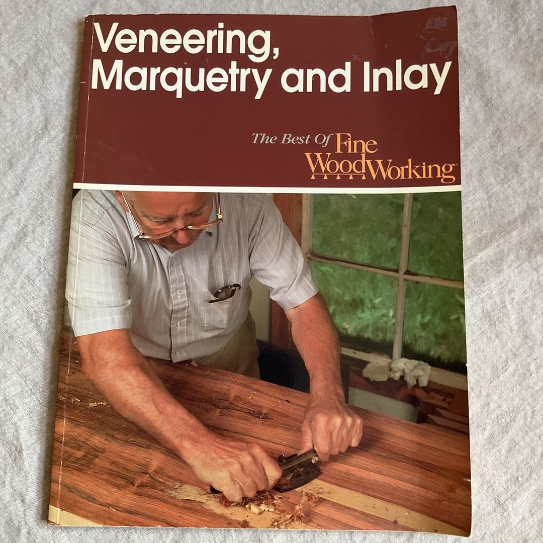 Veneering, Marquetry and Inlay by Editors of Fine Woodworking ...