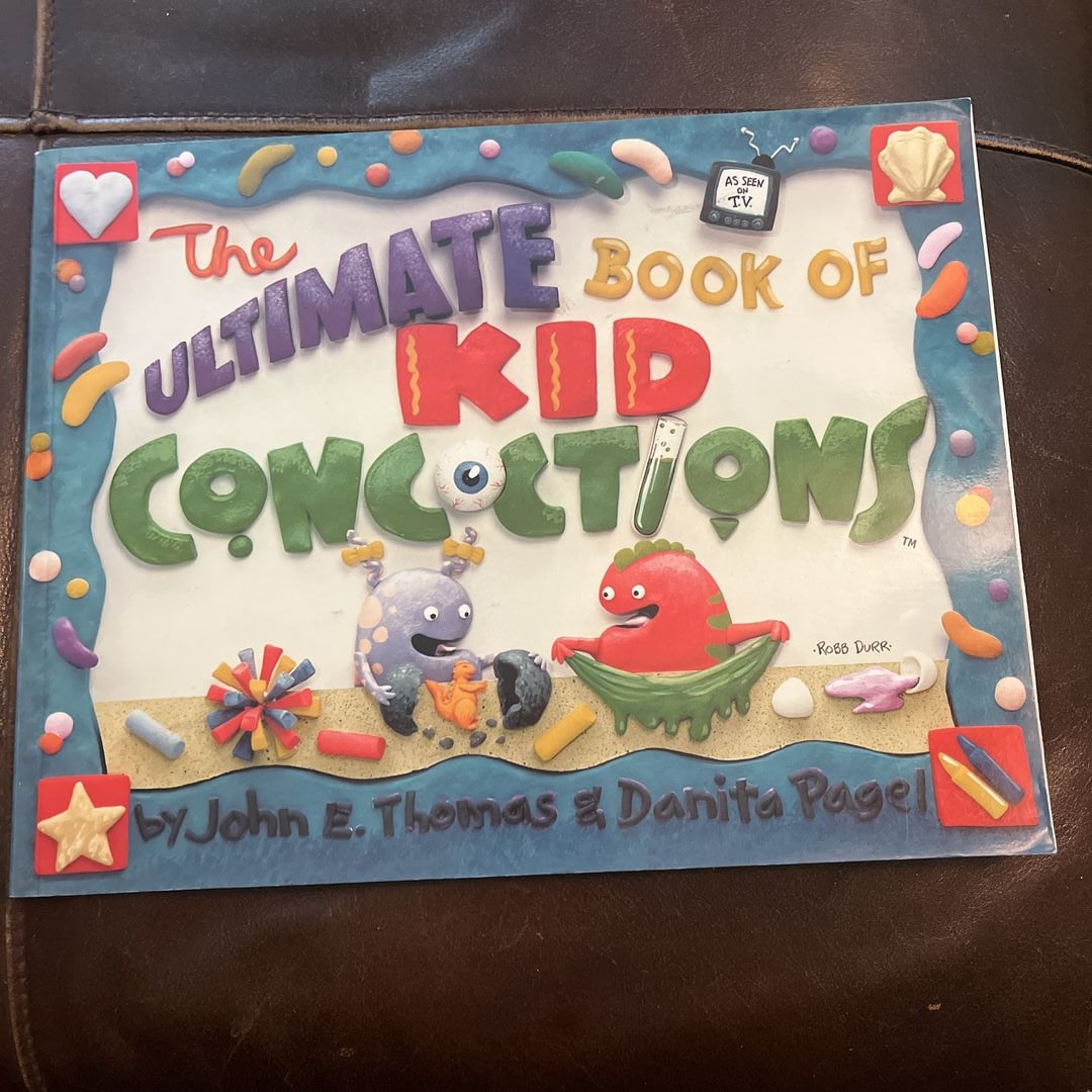 The Ultimate Book of Kid Concoctions by John E. Thomas; Danita Pagel ...