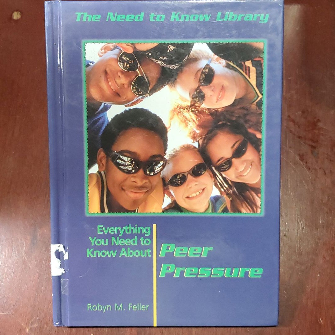 Everything You Need to Know about Peer Pressure by Robyn M. Feller