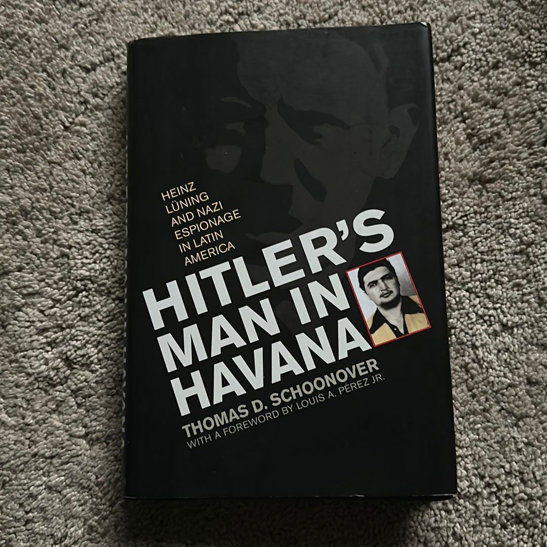 Hitler's Man in Havana by Thomas D. Schoonover, Louis A. Pérez