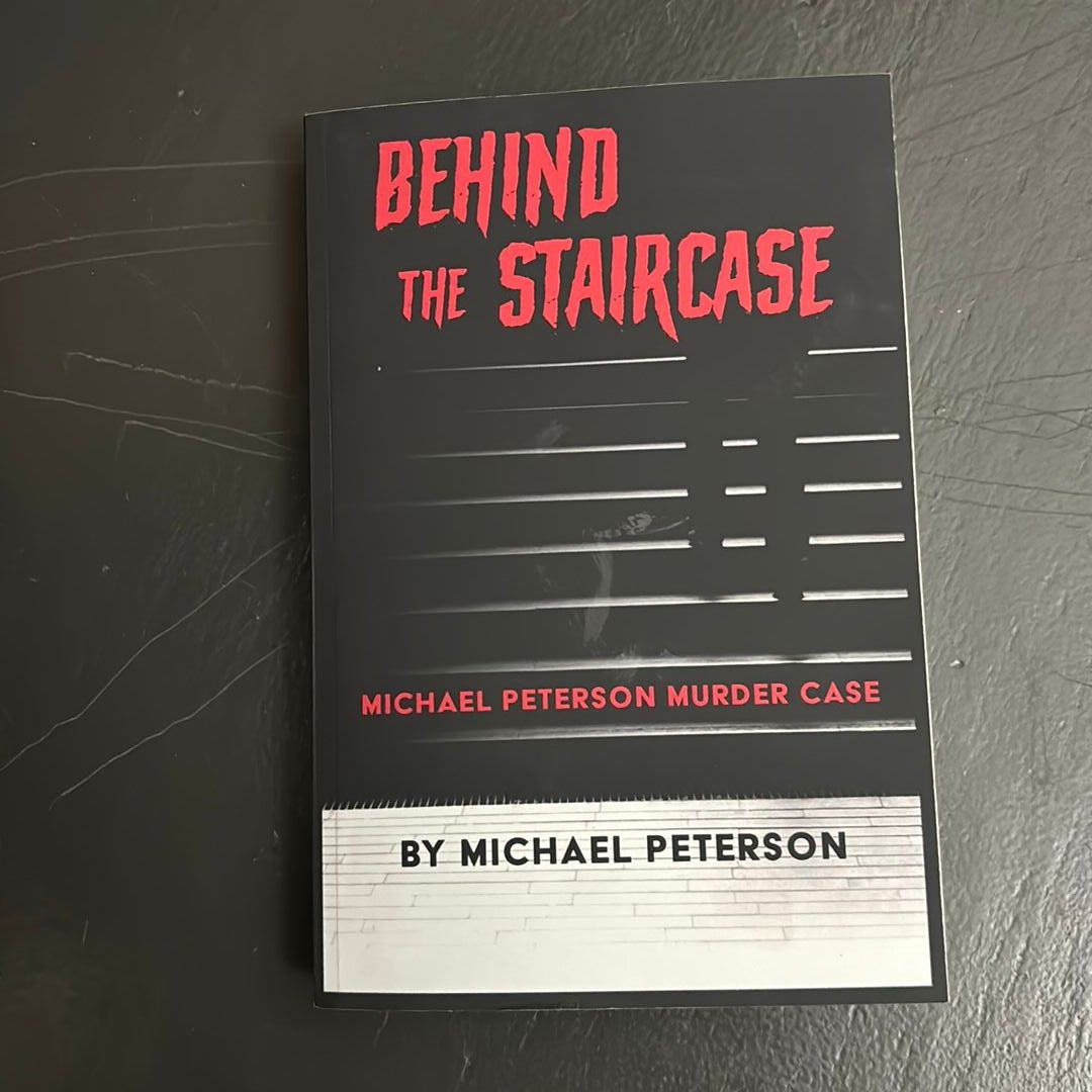 Behind the Staircase: Michael Peterson Murder Case by Michael Peterson