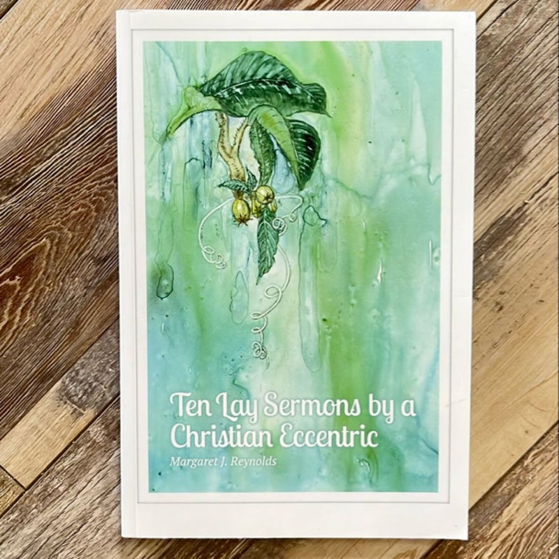 Ten Lay Sermons by a Christian Eccentric by Margaret Reynolds