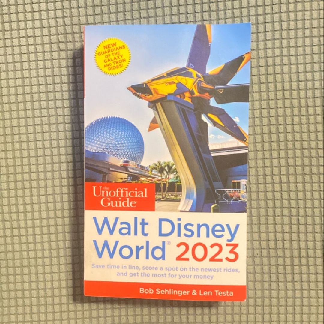 The Unofficial Guide to Walt Disney World 2023 by Bob Sehlinger, Len Testa