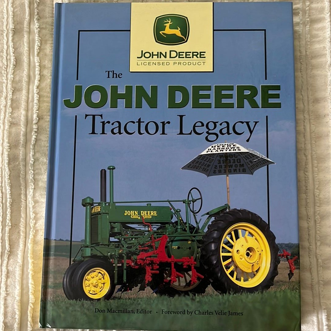 The John Deere Tractor Legacy by Wayne G. Broehl, Charles Velie James