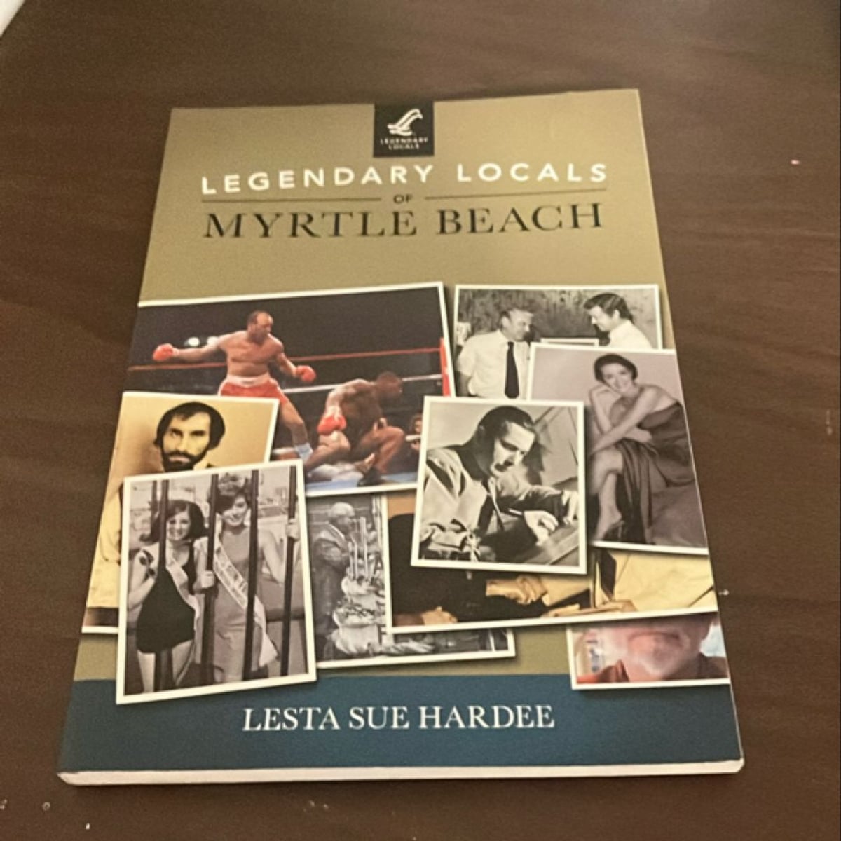 Legendary Locals of Myrtle Beach by Lesta Sue Hardee