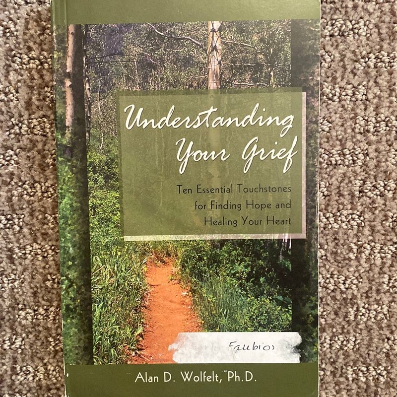 Understanding Your Grief by Alan D. Wolfelt, John DeBerry