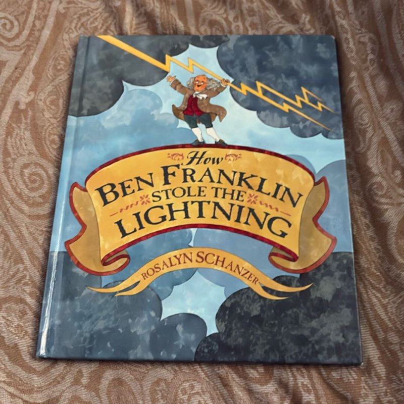 How Ben Franklin Stole the Lightning by Rosalyn Schanzer
