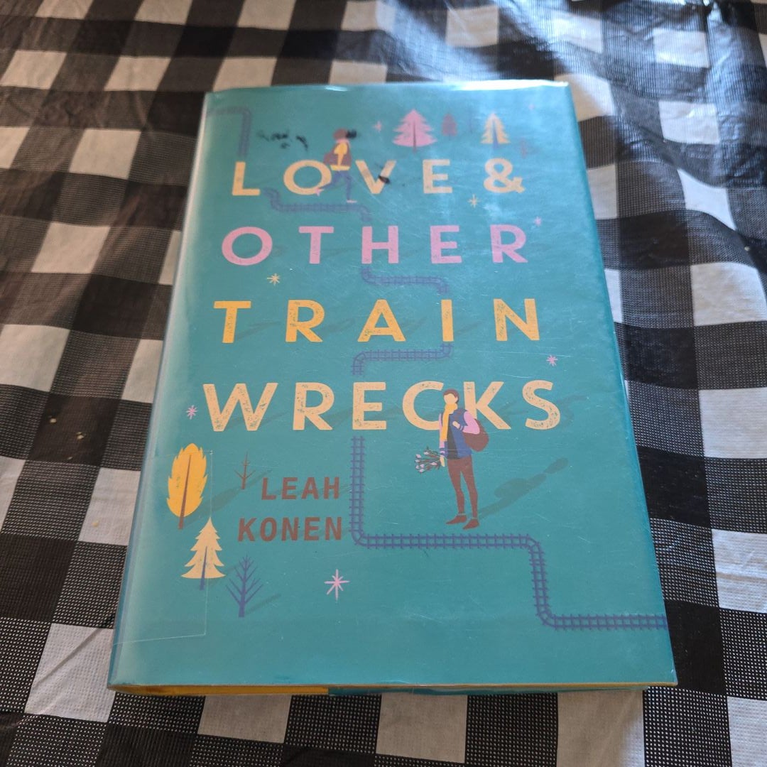 Love and Other Train Wrecks by Leah Konen