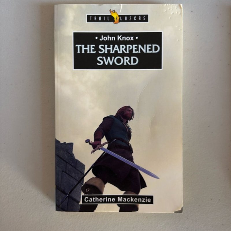 John Knox: the Sharpened Sword by Catherine MacKenzie, Paperback ...