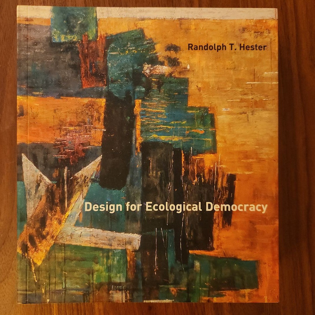 Design for Ecological Democracy by Randolph T. Hester, Randolph T. Hester