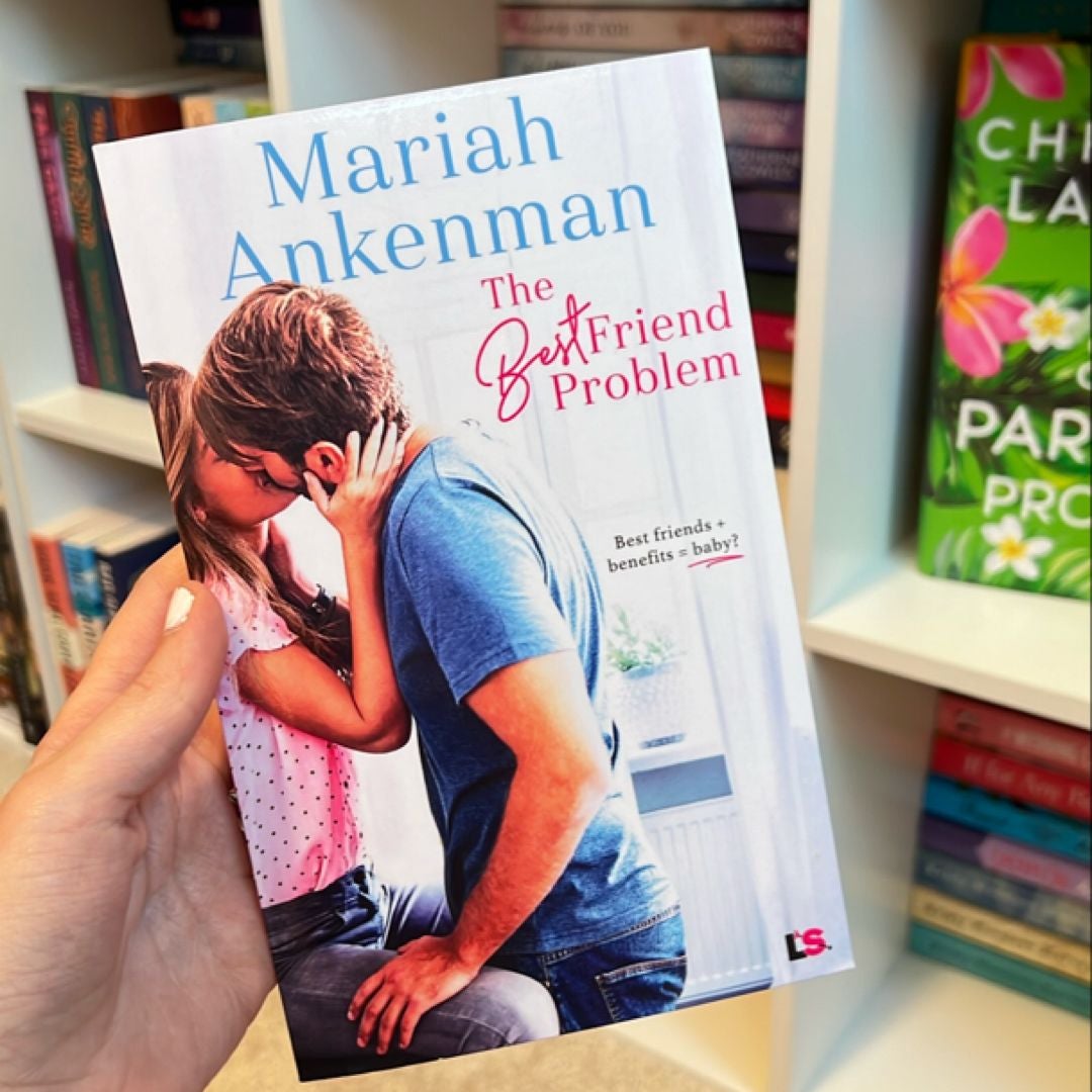 The Best Friend Problem by Mariah Ankenman