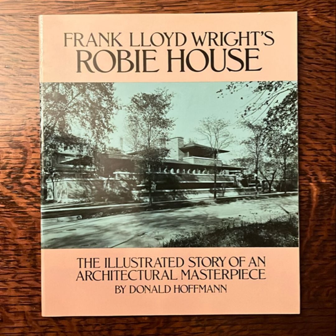 Frank Lloyd Wright's Robie House by Donald Hoffmann