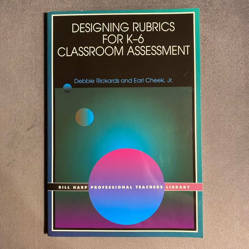 Designing Rubrics for K-6 Classroom Assessment