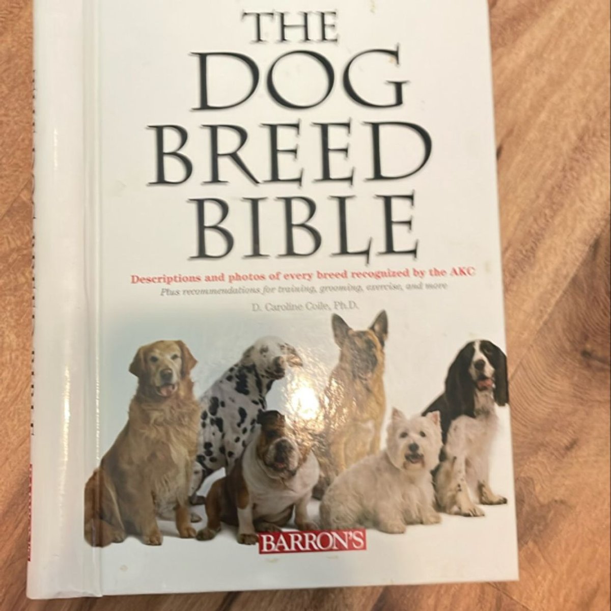 The Dog Breed Bible by D. Caroline Coile