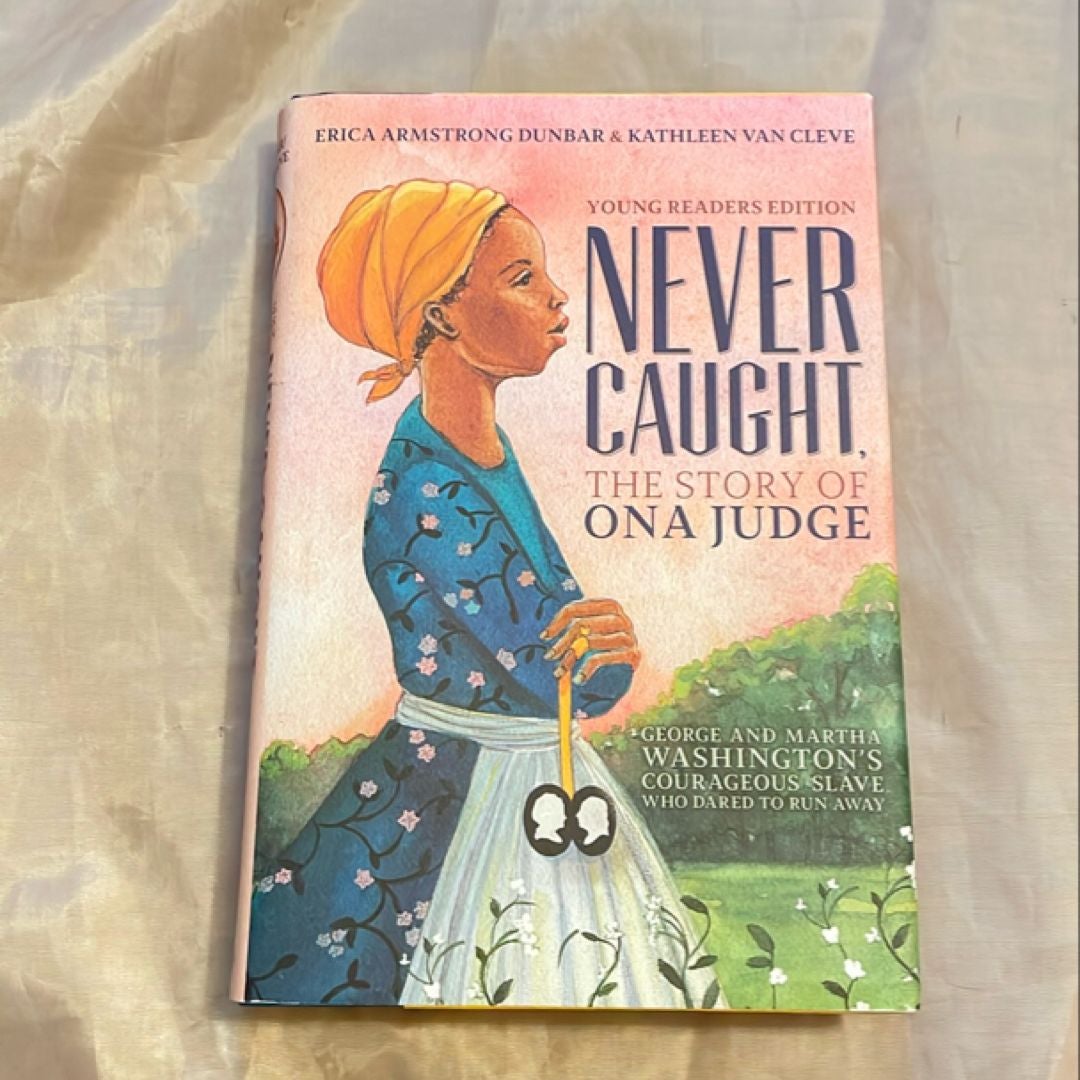 Never Caught, the Story of Ona Judge by Erica Armstrong Dunbar ...
