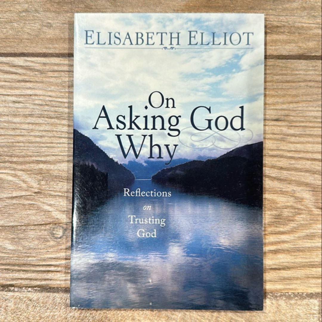 On Asking God Why by Elisabeth Elliot