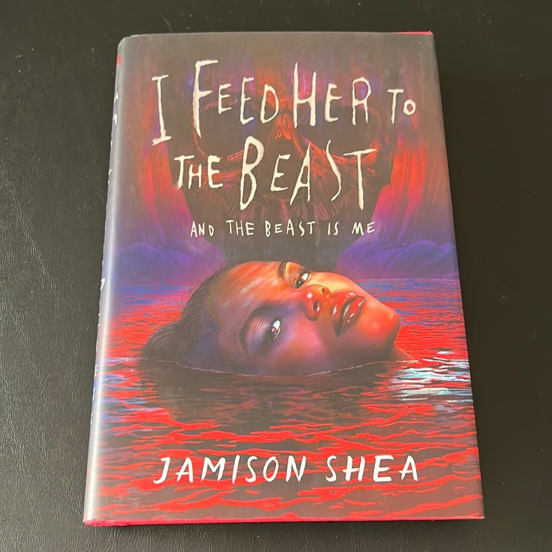 I Feed Her to the Beast and the Beast Is Me by Jamison Shea, Hardcover ...