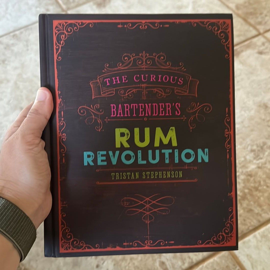 The Curious Bartender's Rum Revolution by Tristan Stephenson