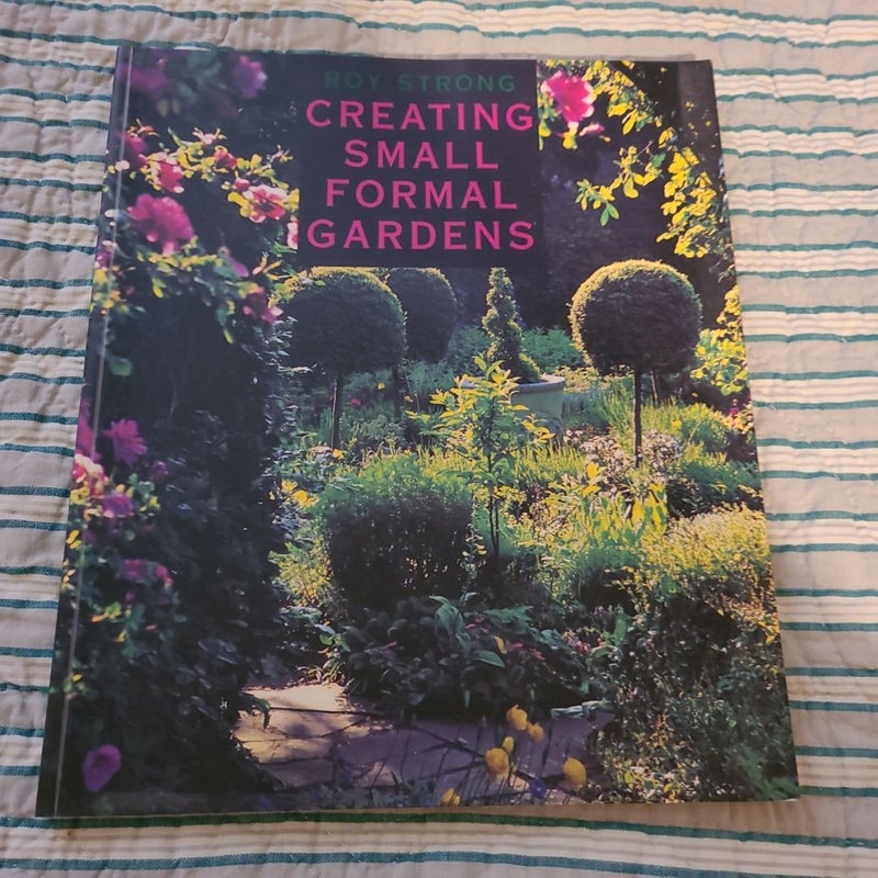 Creating Small Formal Gardens by Roy Strong