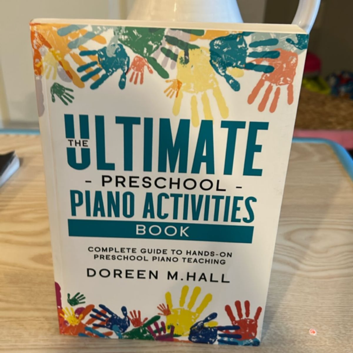 The Ultimate Preschool Piano Activities Book by Doreen Hall