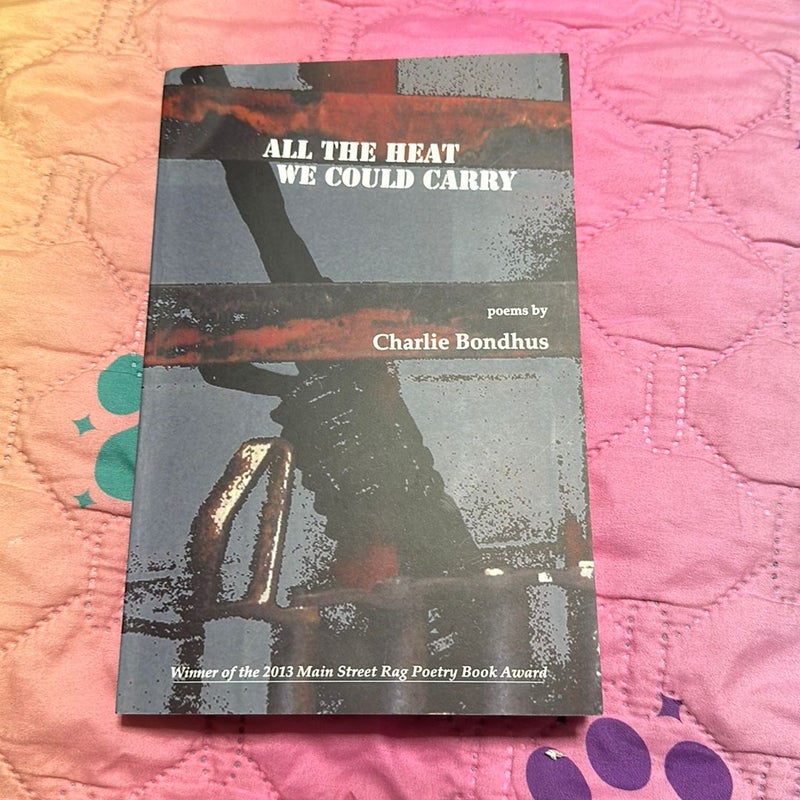 All the Heat We Could Carry by Charlie Bondhus, Paperback | Pangobooks