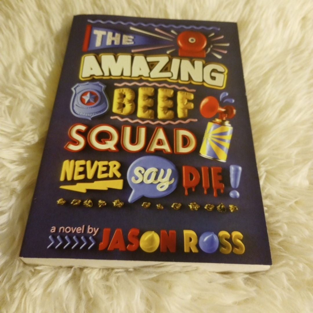 The Amazing Beef Squad: Never Say Die! by Jason Ross