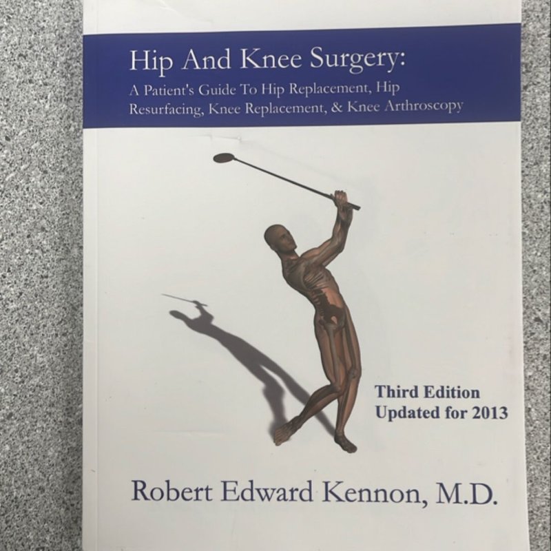 Hip and Knee Surgery: A Patient's Guide to Hip Replacement, Hip ...