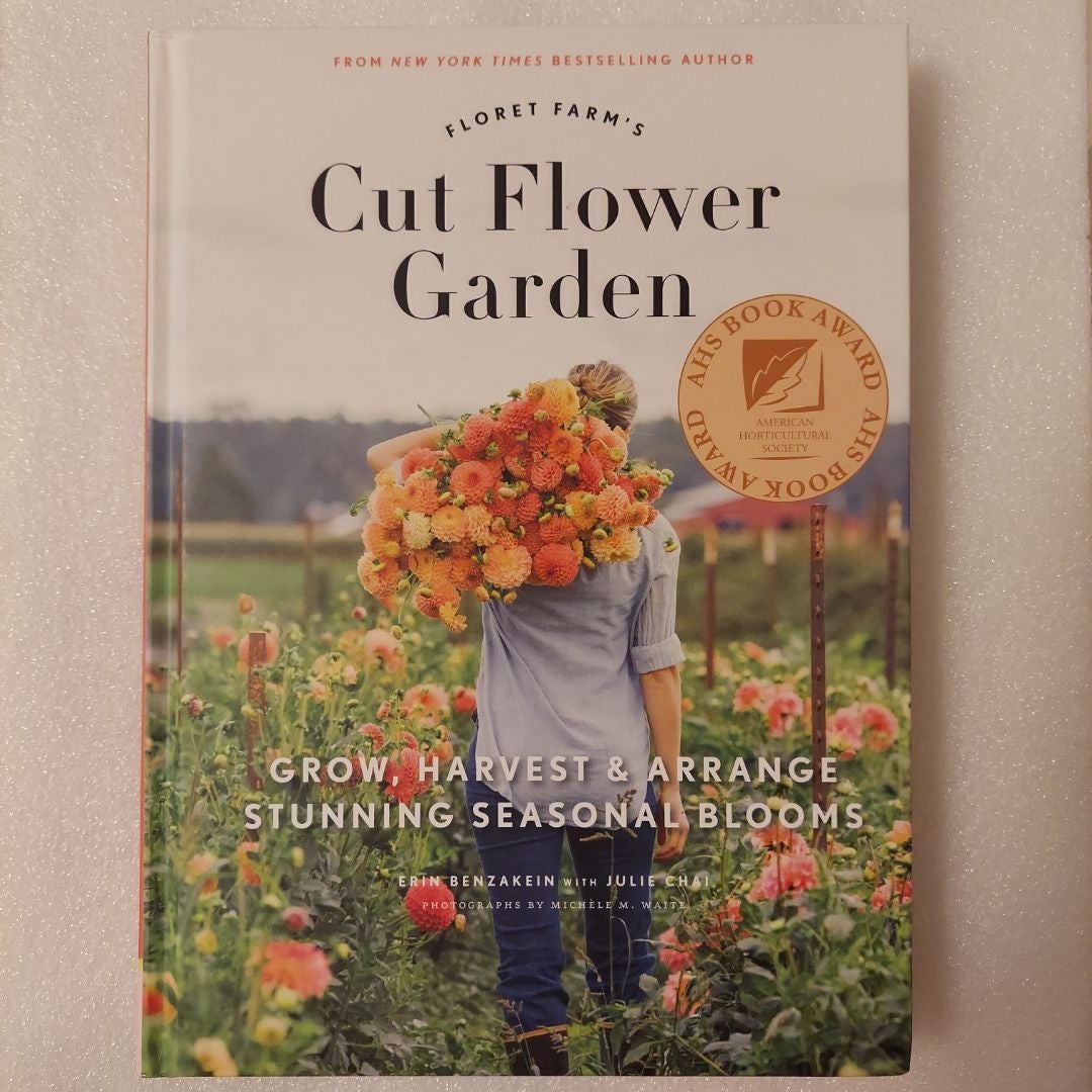 Floret Farm's Cut Flower Garden: Grow, Harvest, and Arrange Stunning Seasonal Blooms (Gardening ...