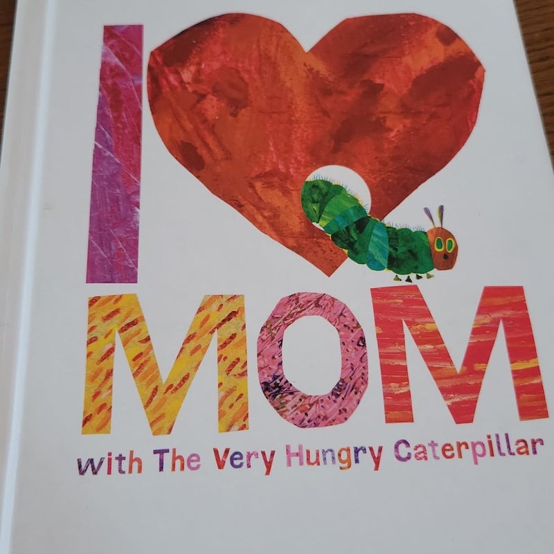 I Love Mom with the Very Hungry Caterpillar by Eric Carle