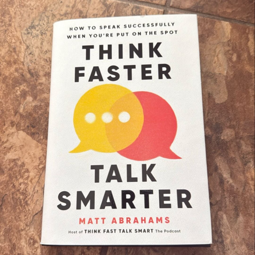Think Faster, Talk Smarter by Matt Abrahams