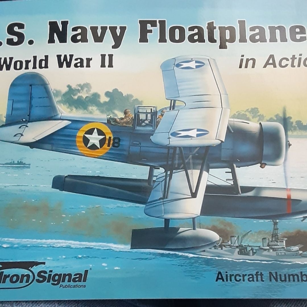 US Navy Floatplanes of World War II by Al Adcock, Don Greer