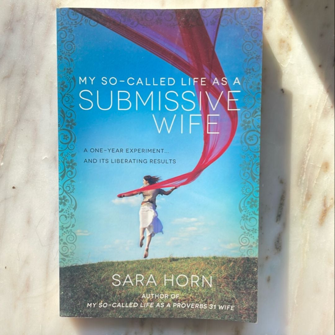 My So-Called Life As a Submissive Wife by Sara Horn