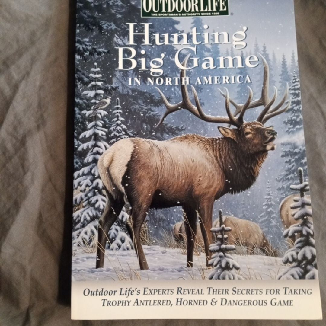 Outdoor Life Hunting Big Game in North America by Outdoor Life Magazine ...
