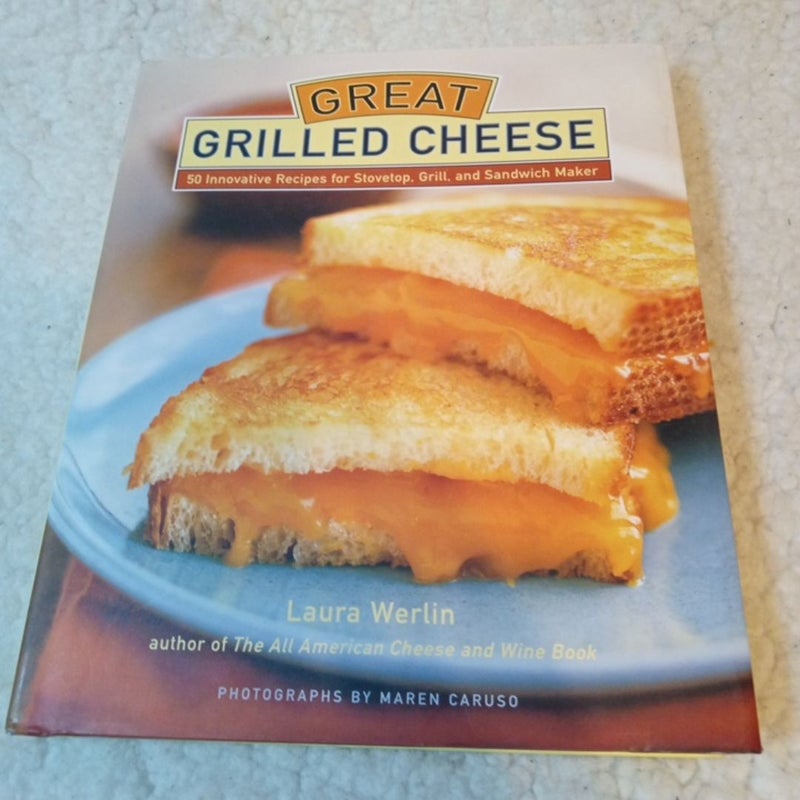 Great Grilled Cheese by Laura Werlin, Maren Caruso