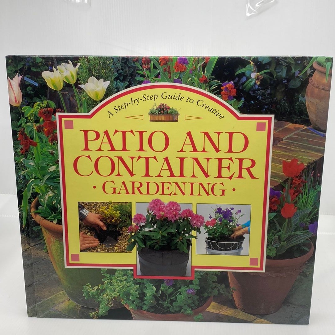 Step-by-Step Guide to Creative Patio and Container Gardening by ...