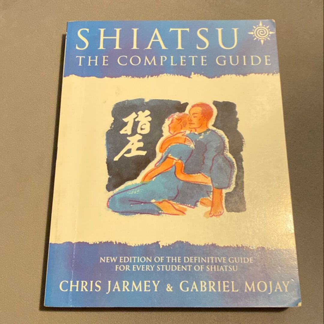 Shiatsu: the Complete Guide by Chris Jarmey, Gabriel Mojay