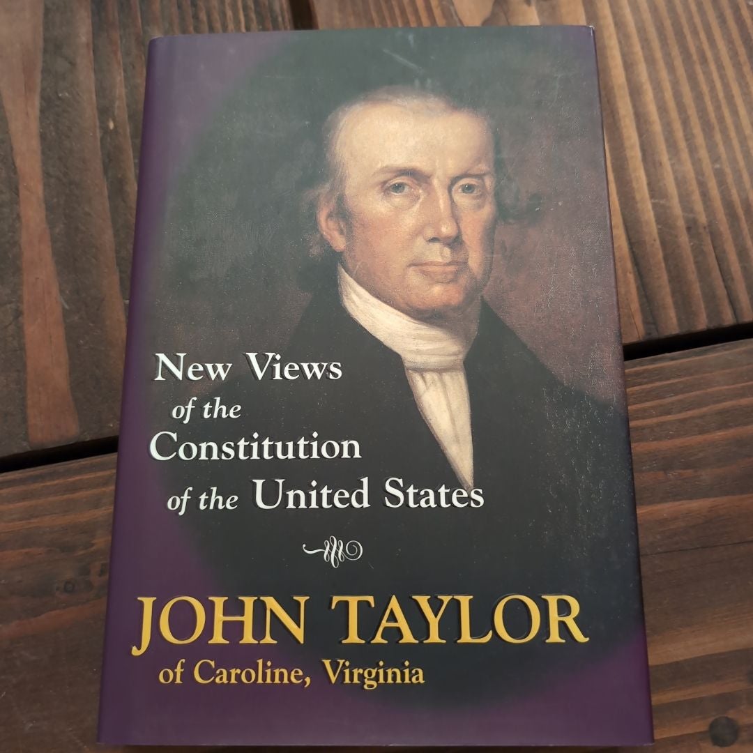 New Views of the Constitution of the United States by John. Taylor