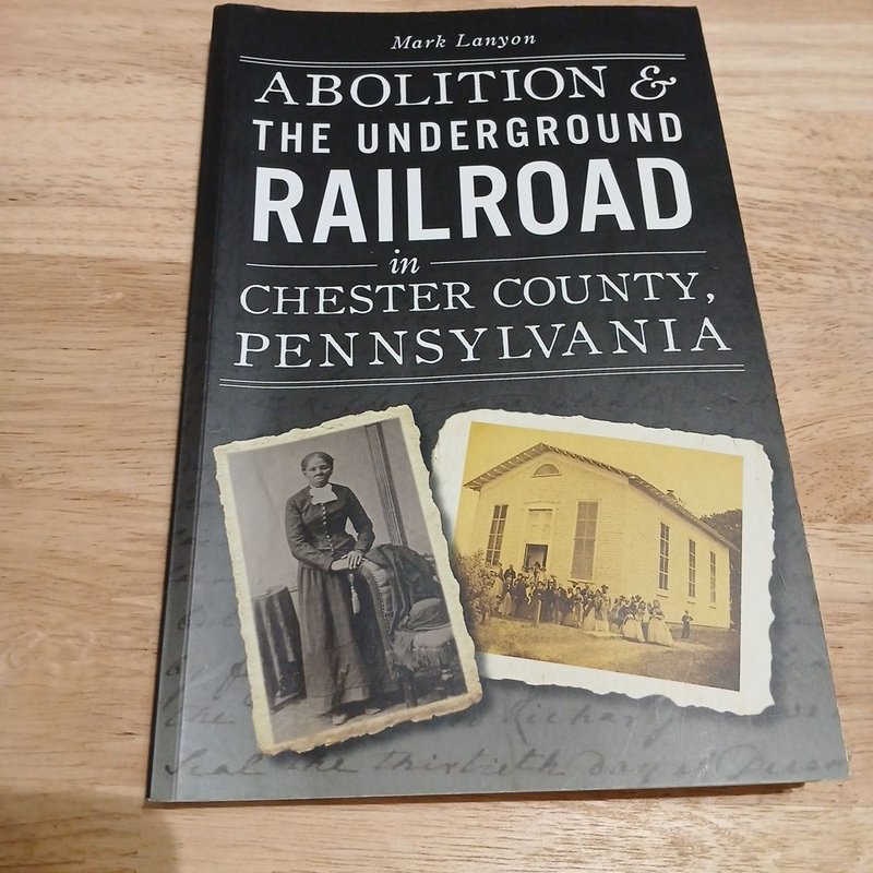 Abolition and the Underground Railroad in Chester County, Pennsylvania ...