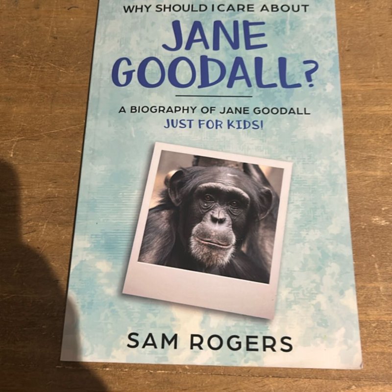 Why Should I Care about Jane Goodall? by Sam Rogers
