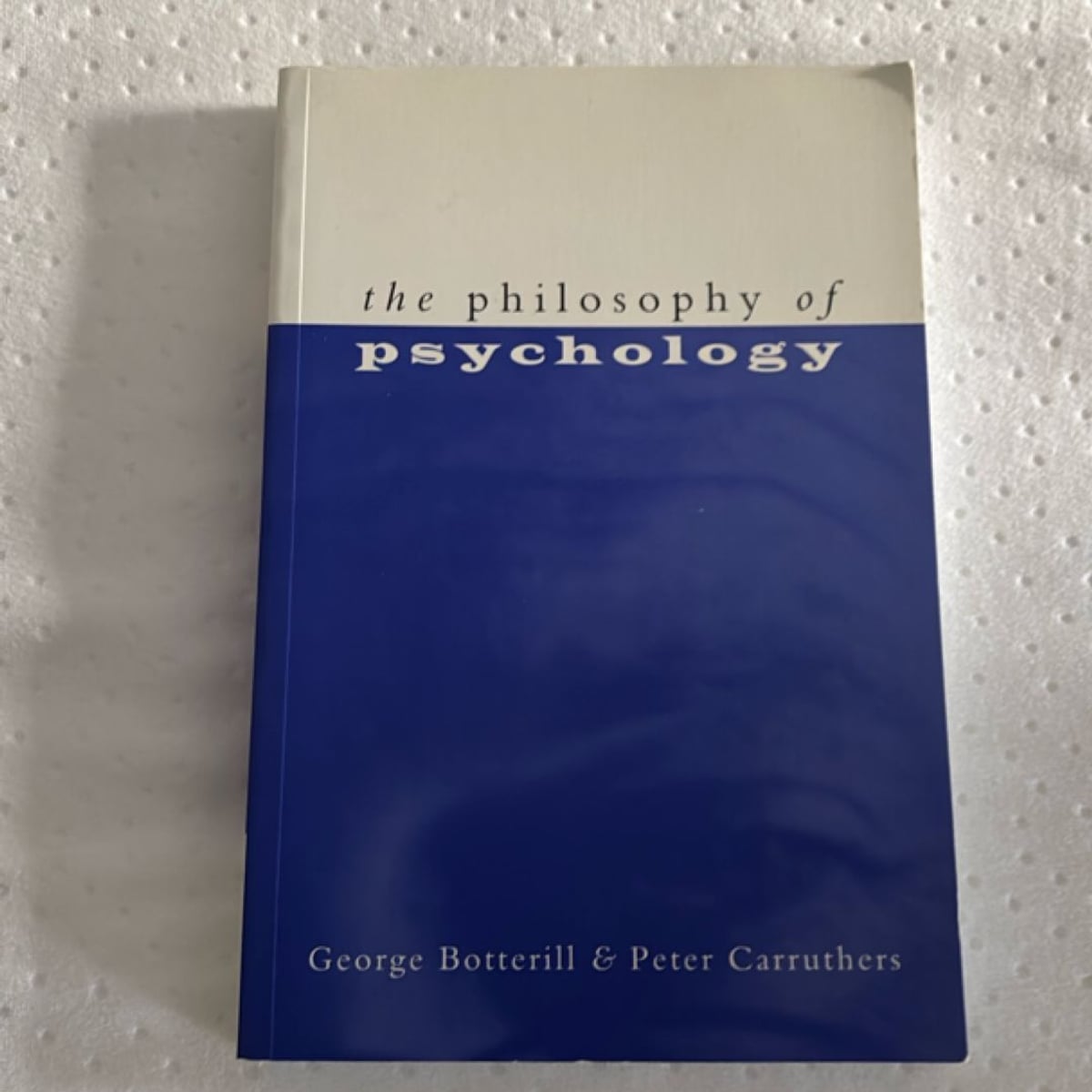 The Philosophy of Psychology by George Botterill, Peter Carruthers