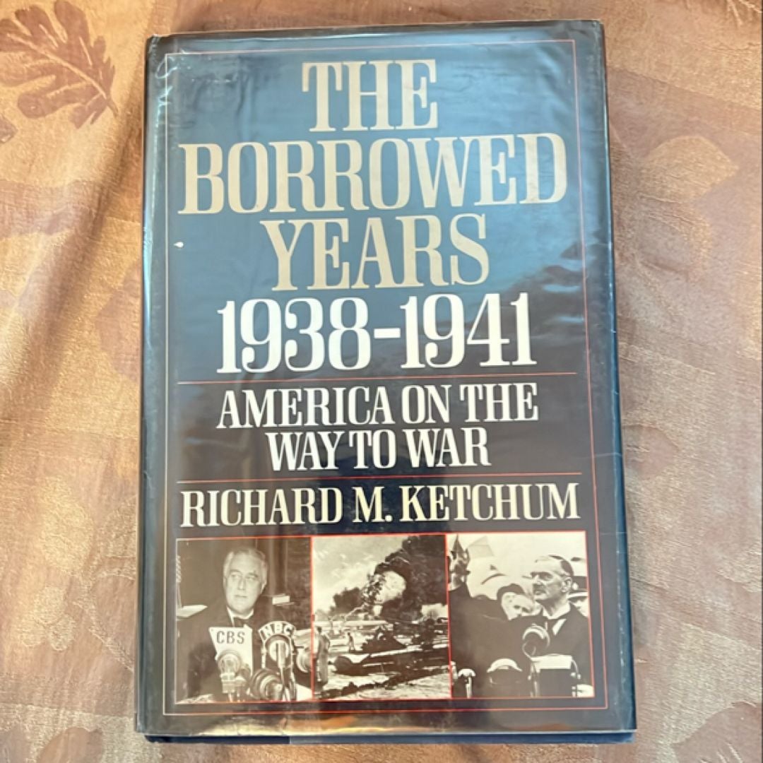 The Borrowed Years 1938-1941 by Richard M. Ketchum