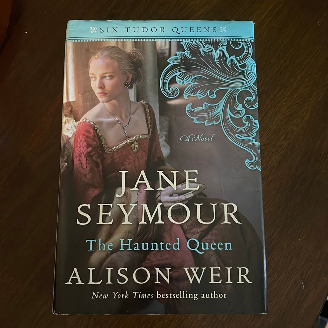 Jane Seymour, the Haunted Queen by Alison Weir