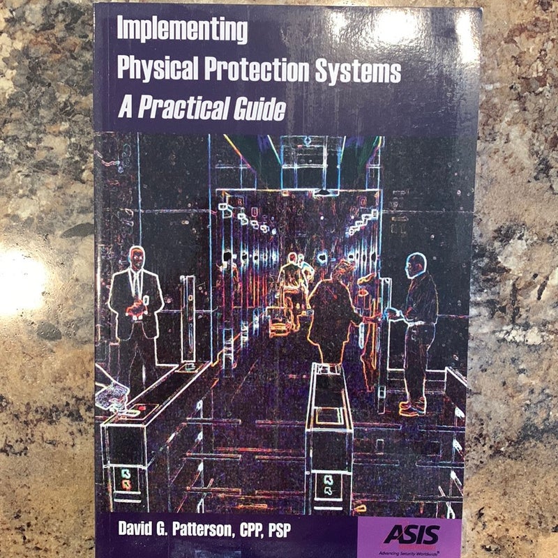Implementing Physical Protection Systems by David G. Patterson