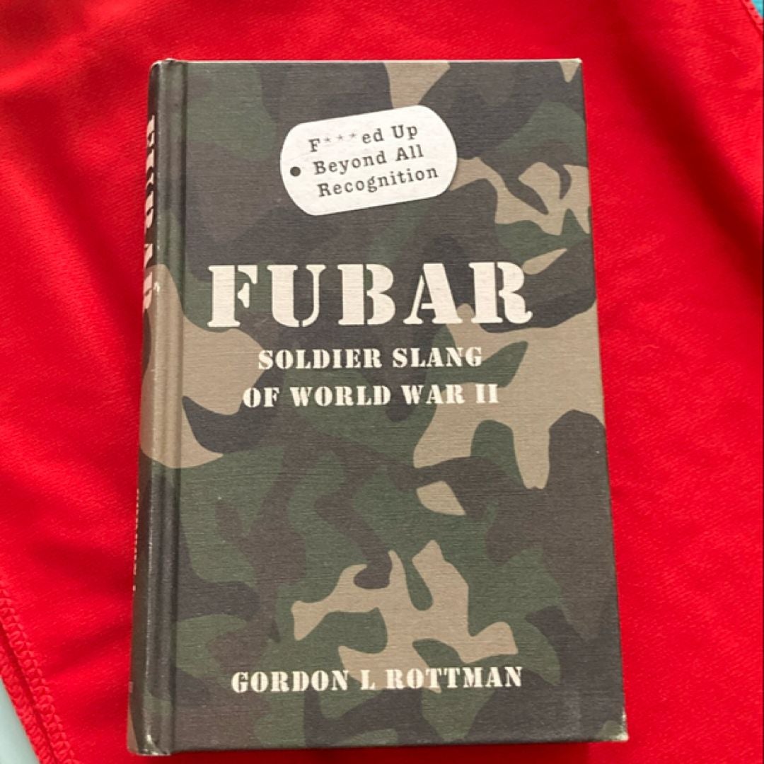 FUBAR F***ed up Beyond All Recognition by Gordon Rottman