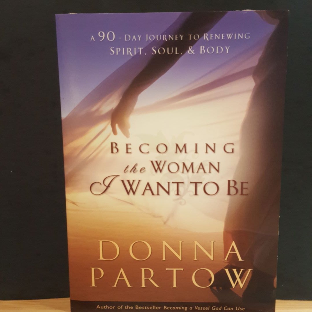 Becoming the Woman I Want to Be by Donna Partow, Paperback | Pangobooks