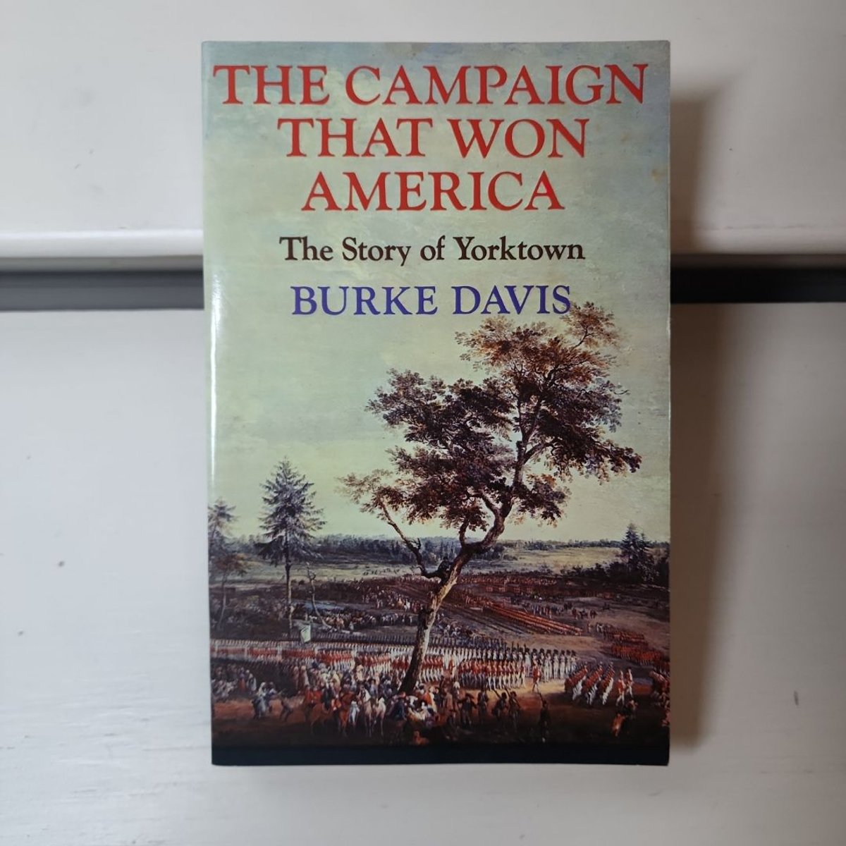 The Campaign That Won America by Burke Davis