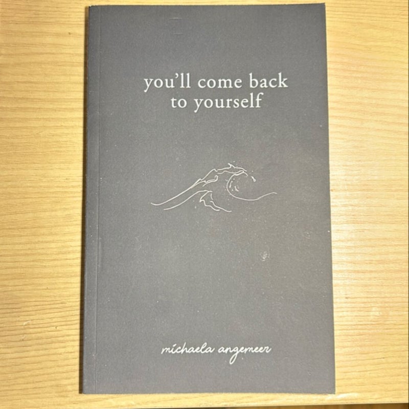 You'll Come Back to Yourself by Michaela Angemeer